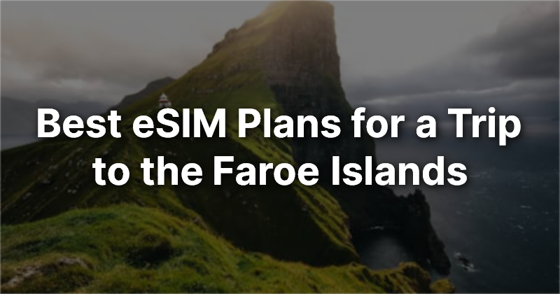 Best eSIM Plans for a Trip to the Faroe Islands